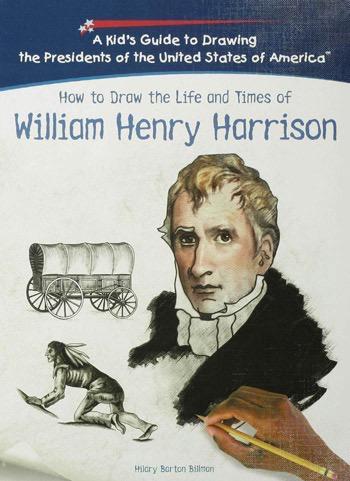 How to Draw the Life and Times of William Henry Harrison | Rosen Publishing
