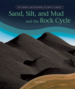 Sand, Silt, and Mud and the Rock Cycle | Rosen Publishing