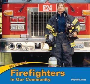 Firefighters in Our Community | Rosen Publishing