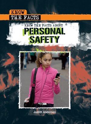 Know the Facts About Personal Safety | Rosen Publishing