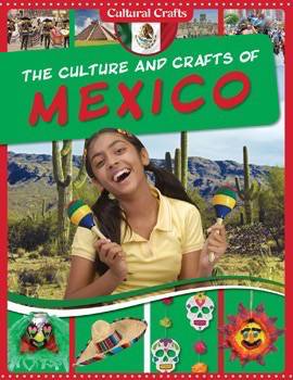 The Culture and Crafts of Mexico | Rosen Publishing